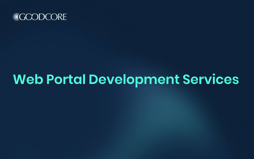 Web Portal Development Services in London, UK | GoodCore