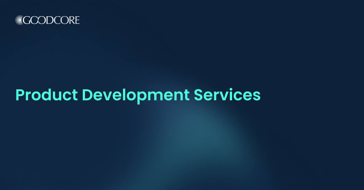 Product Development Services in London, UK | GoodCore