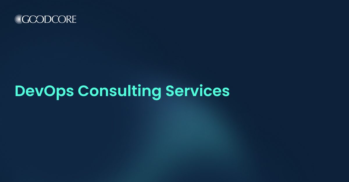 DevOps Consulting Services in London, UK | GoodCore