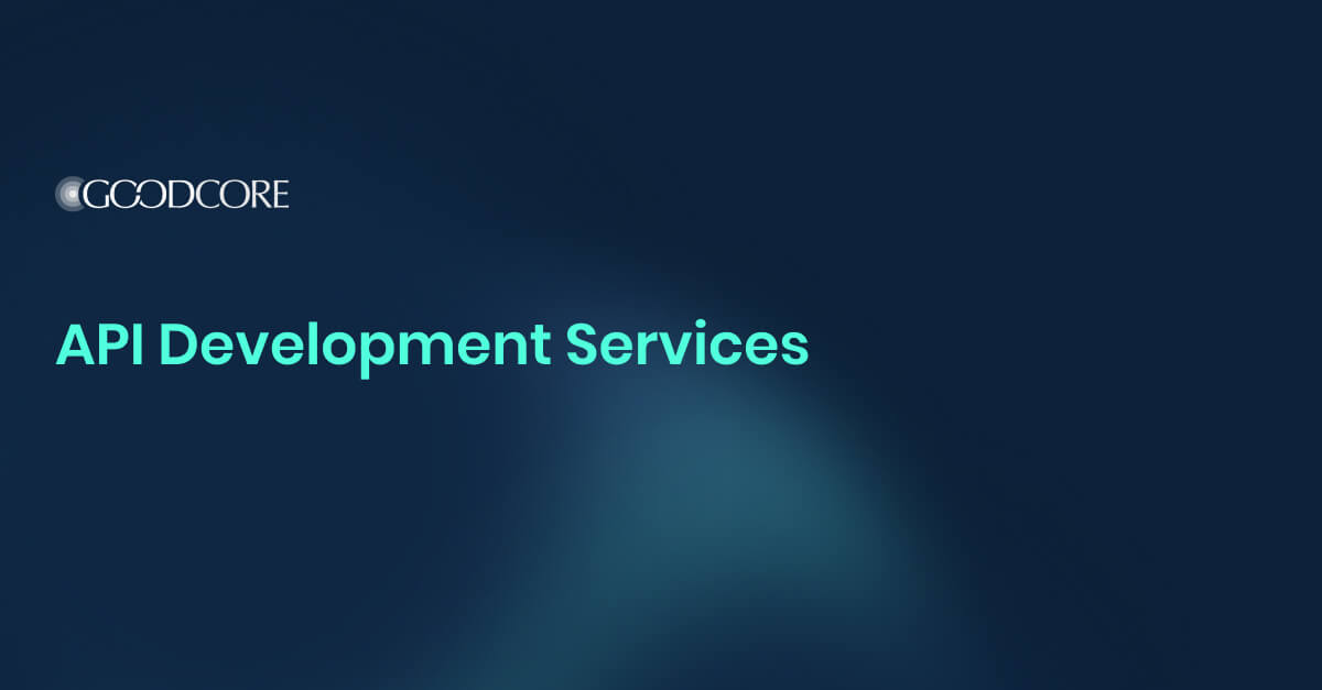 API Development Services in London, UK | GoodCore