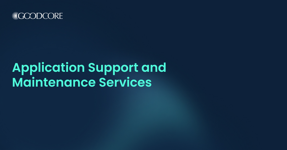 Application Support and Maintenance Services in London, UK | GoodCore