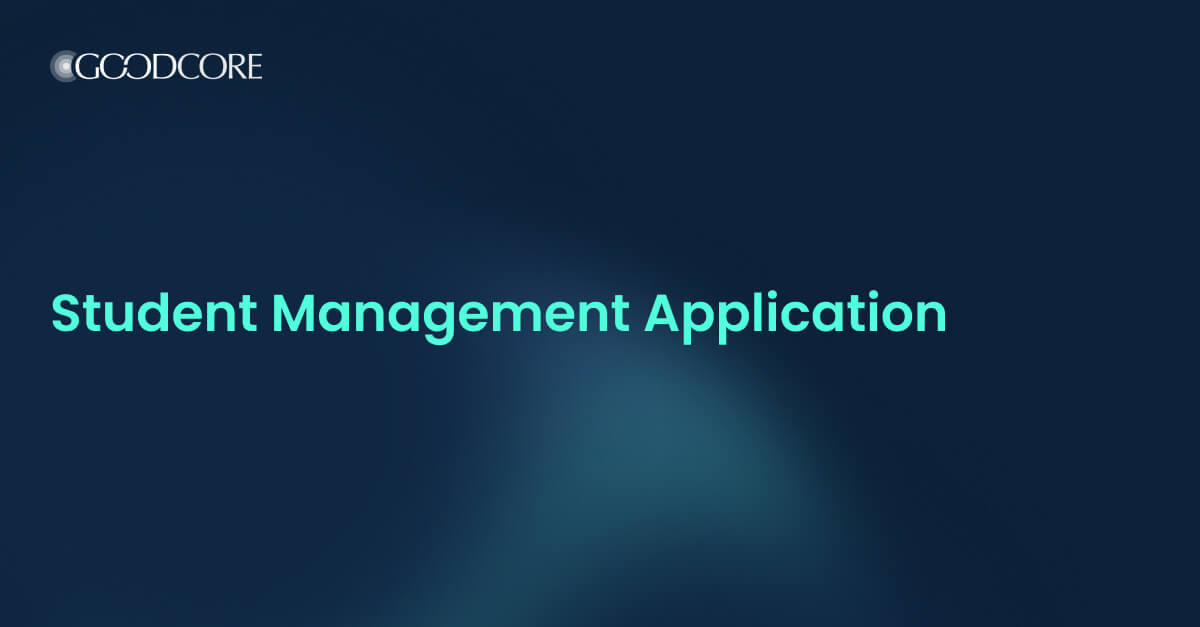 Student Management Application Case Study- London, UK | GoodCore